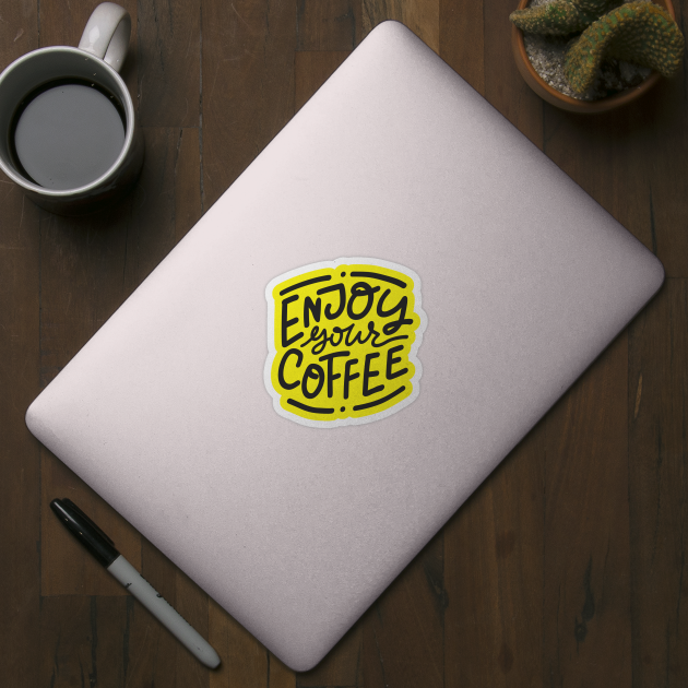 Enjoy Your Coffee - Cafe - Sticker | TeePublic Enjoy Your Coffee - Cafe - Sticker | TeePublic